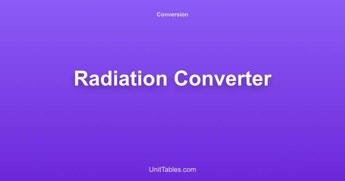 Radiation Converter - Multi-Unit Dosimetry Calculator | UnitTables [2026]